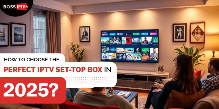 How to Choose the Perfect IPTV Set-Top Box in 2025?